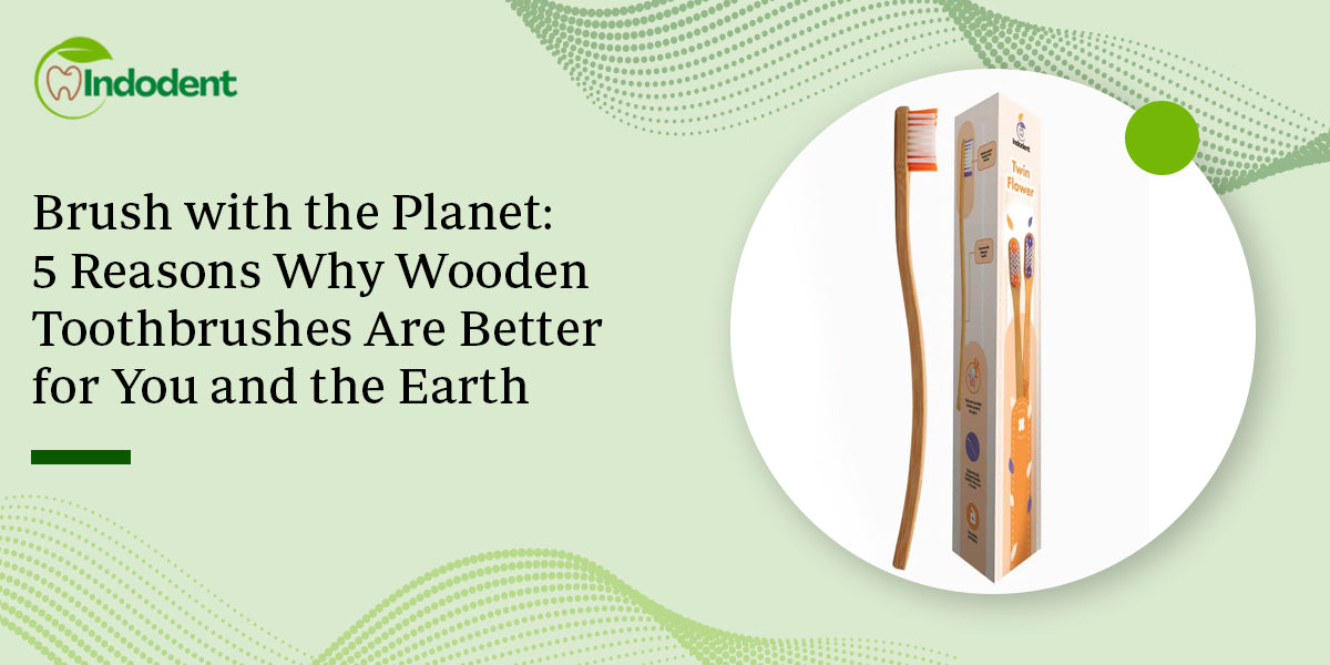 5 Reasons Why Wooden Toothbrushes Are Better for You and the Earth ...